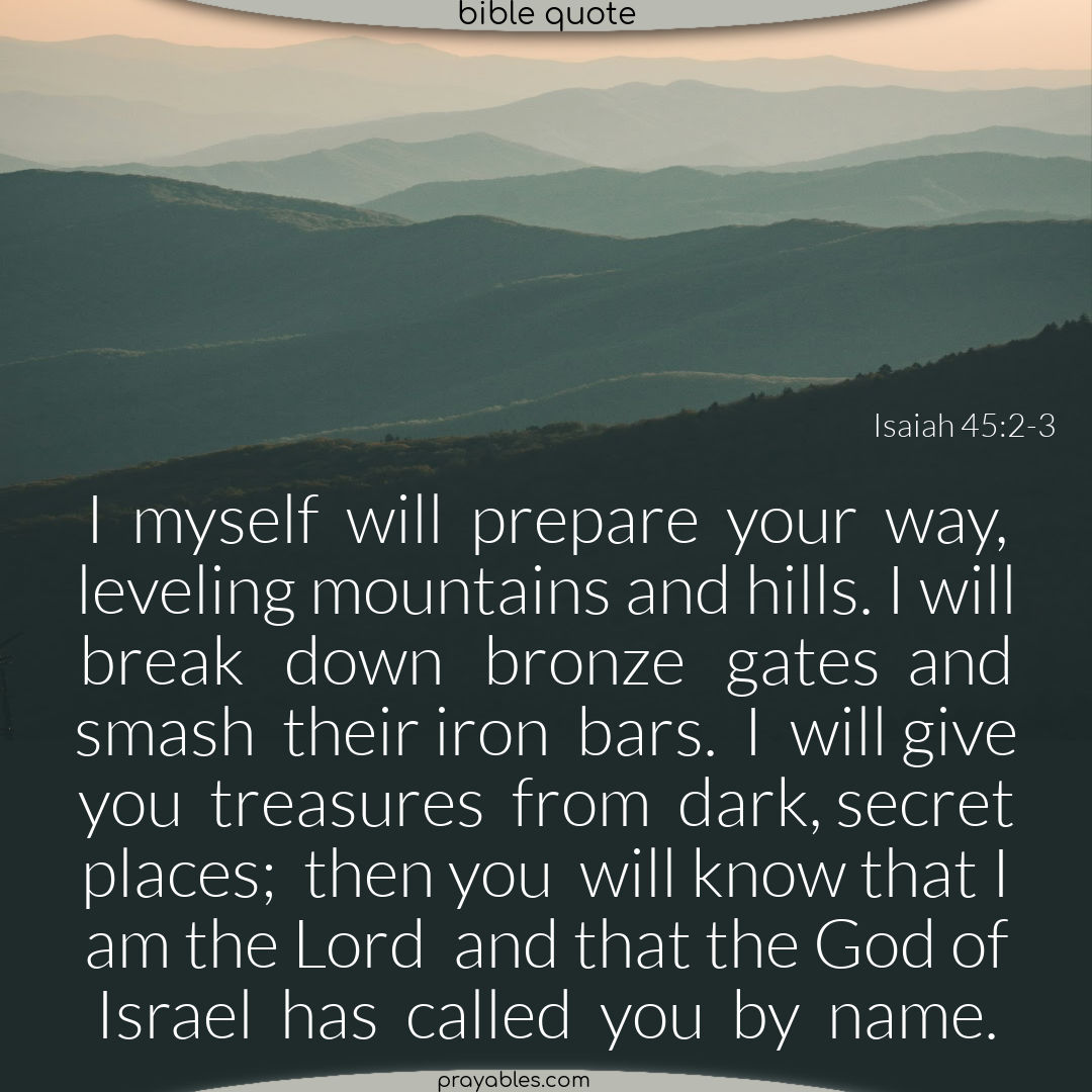 Bible: Isaiah 45:2-3 - Prayables