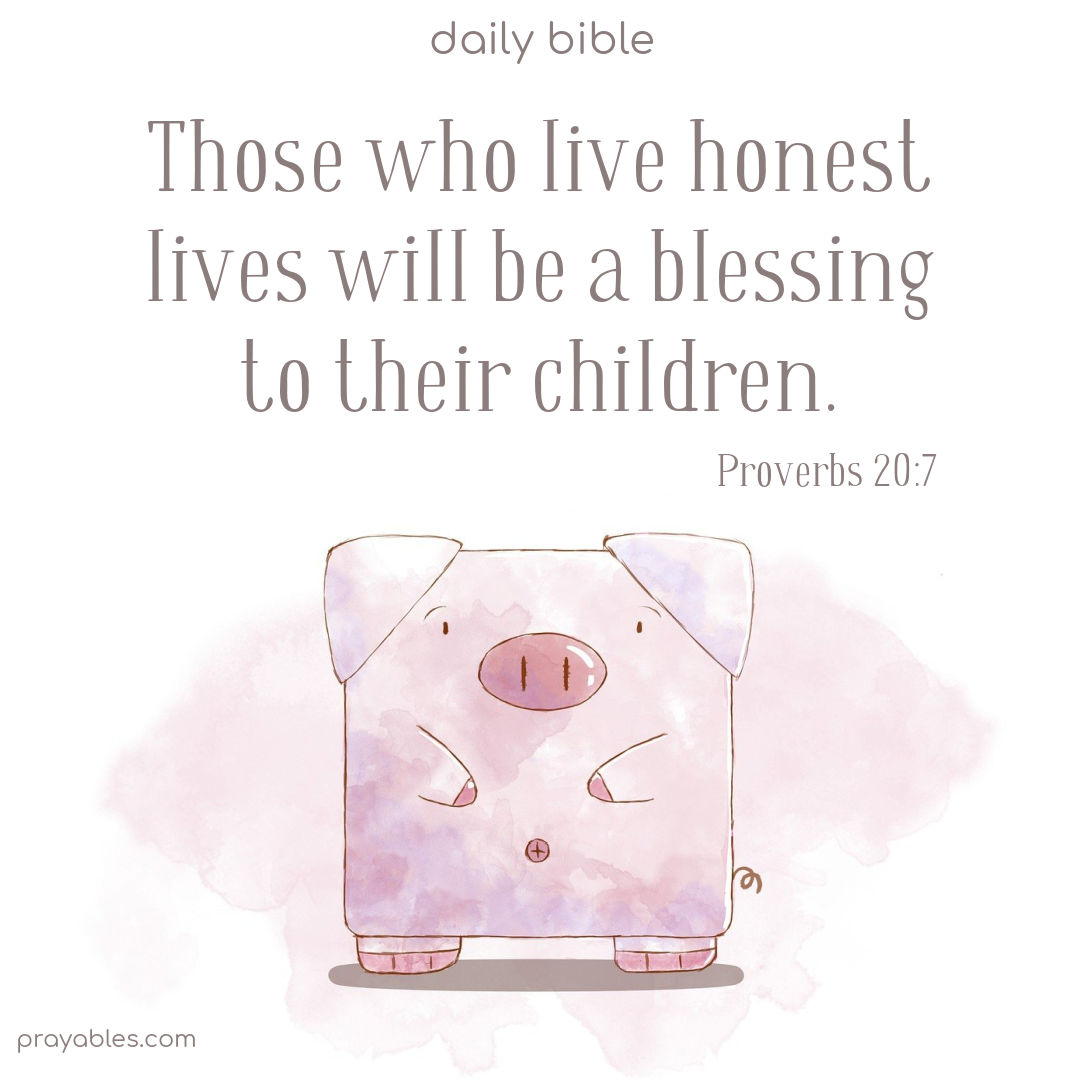 BIble: Proverbs 20:7 - Prayables