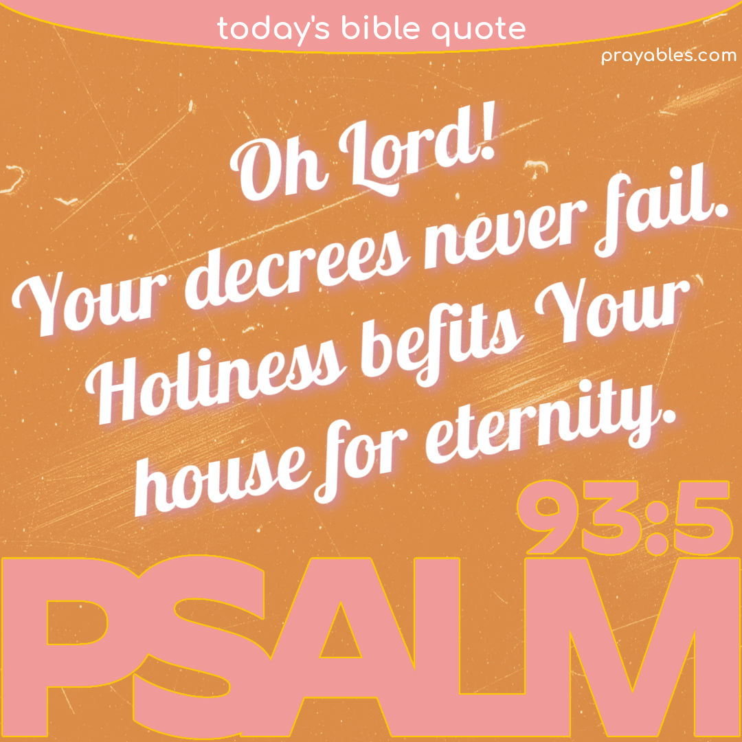 Bible: Psalm 93:5 - Prayables